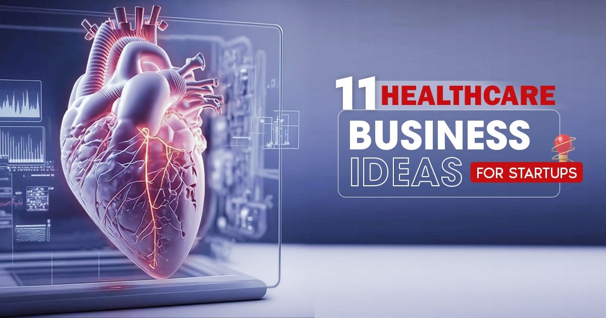 Top 11 Healthcare Business Ideas for Startups and Entrepreneurs