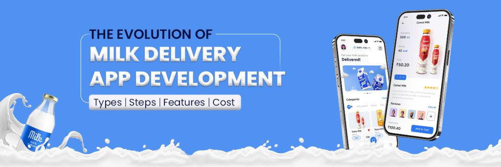 Milk Delivery App Development- A Comprehensive Guide